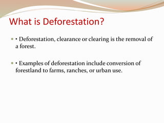 Deforestation introduction causes effects & control | PPT