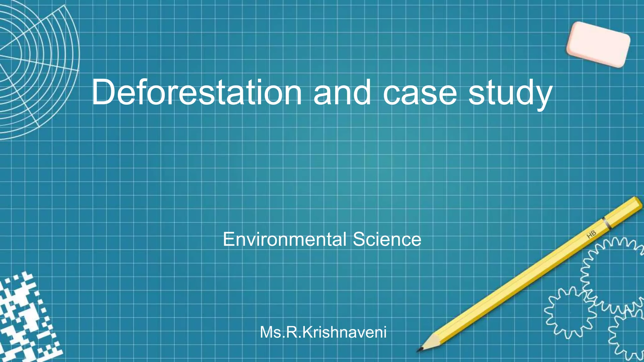deforestation and case study EVS (Krishnaveni).pptx