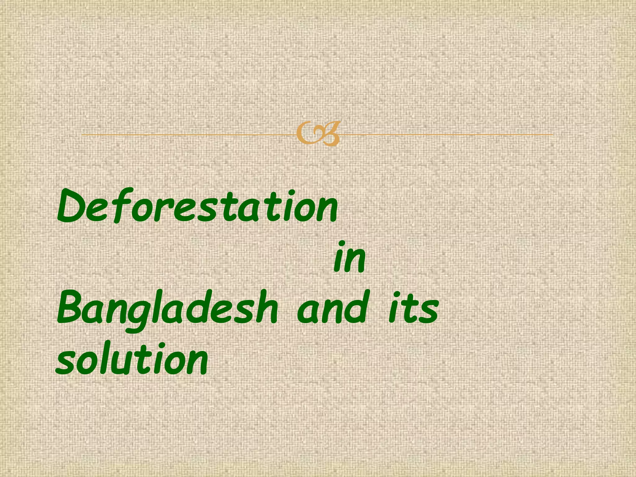 Deforestation in Bangladesh and its solution | PPTX