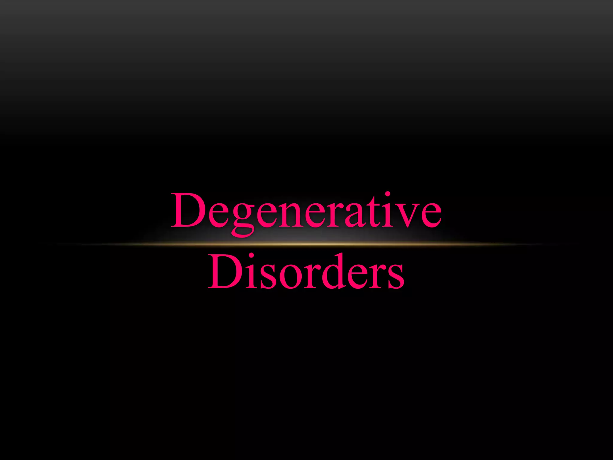 Degenerative Disorders | PPTX