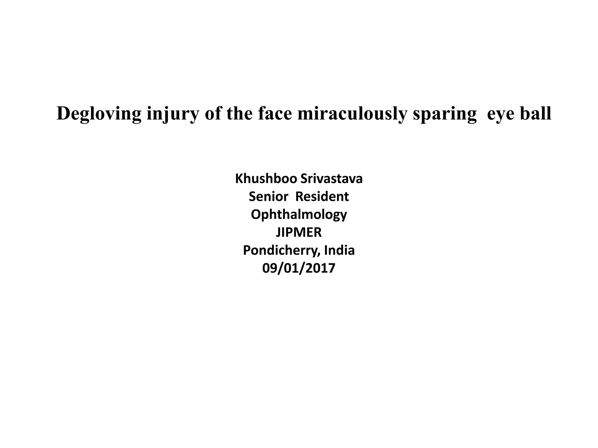 Degloving injury of face miraculously sparing eye ball | PPTX