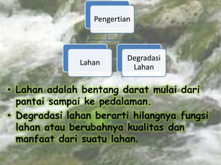 Degradasi lahan dan dampaknya terhadap kehidupan (*tugas kelompok) | PPTX