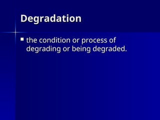Theoretic Consideration: Degradation ( Process of degrading) | PPT