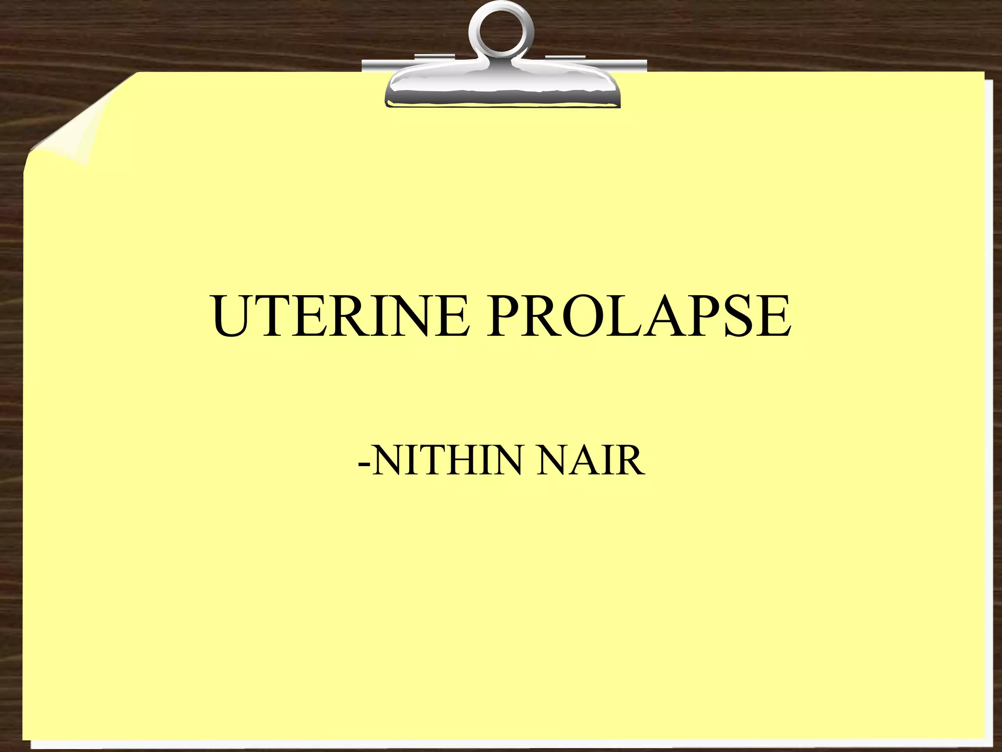 Uterine Prolapse Clinical Ppt