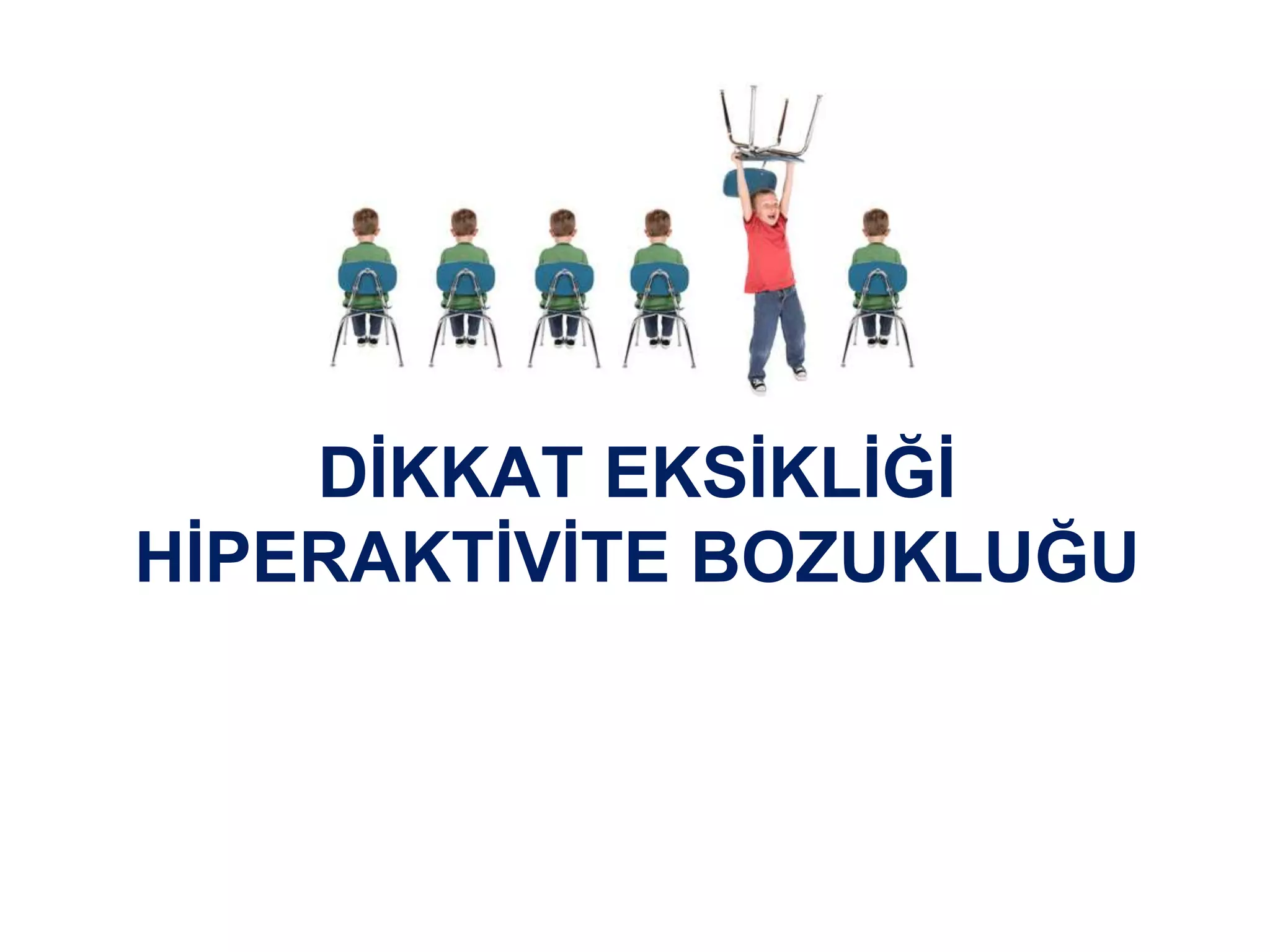 Dikkat Eksikliği ve Hiperaktivite Bozukluğu | PPTX