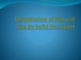 Dehydration of Natural Gas by Solid Desiccant.pptx