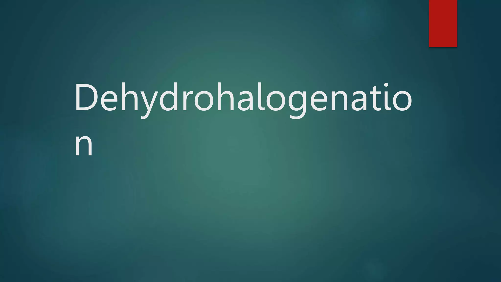dehydrohalogenation.pptx