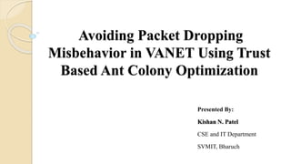 Avoiding Packet Dropping Misbehavior in VANET using Trust Based Ant Colony Optimization | PPT