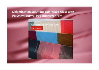 Delamination solutions laminated glass polyvinyl butyral pvb film | PDF
