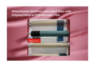 Delamination solutions laminated glass polyvinyl butyral pvb film | PDF