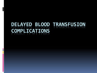 Delayed Blood Transfusion Reactions | PPTX