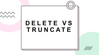 Delete vs truncate.pptx