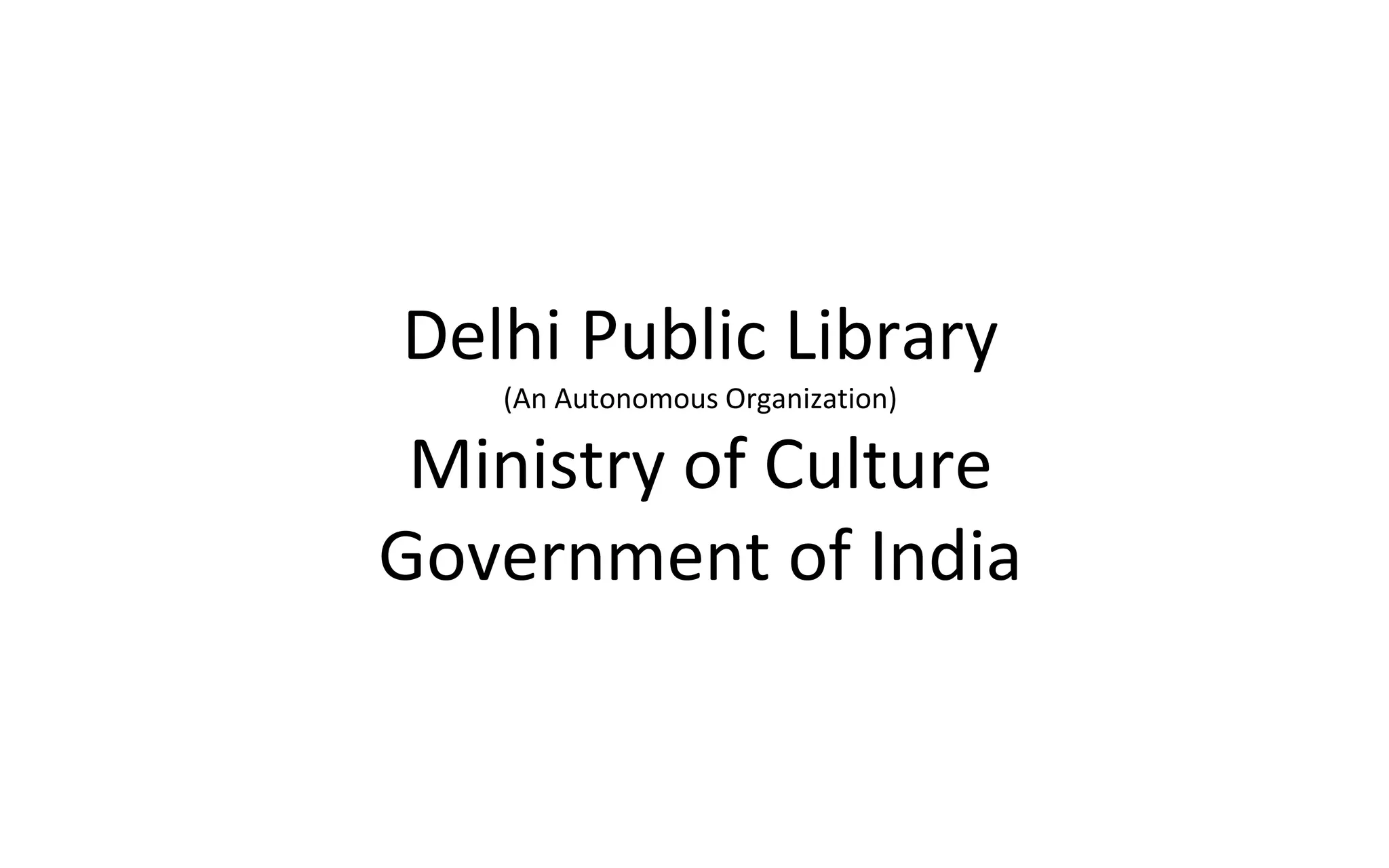 Delhi Public Library, Ministry of Culture, Government of India | PPTX