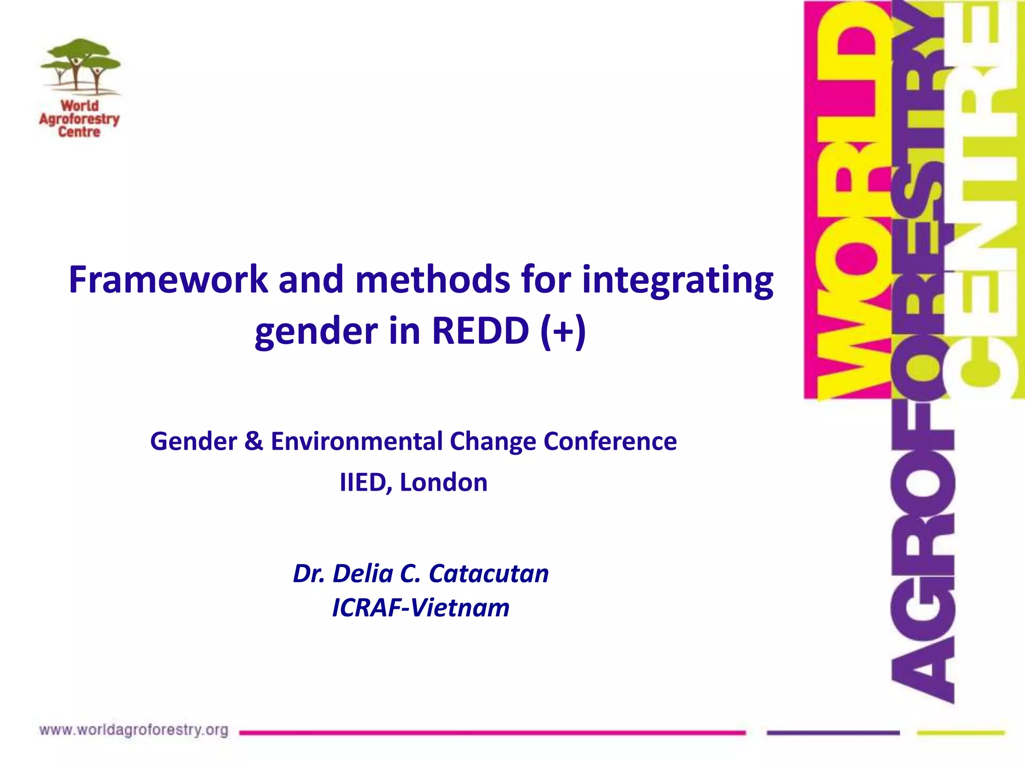 Framework and methods for integrating gender in REDD(+) - Delia ...
