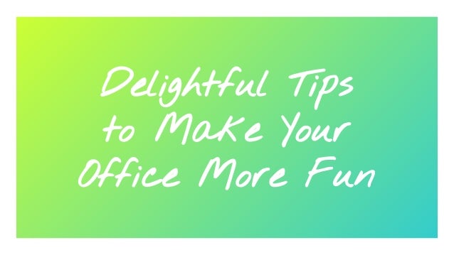 Delightful Tips To Make Your Office More Fun delightful-tips-to-make-your-office-more-fun