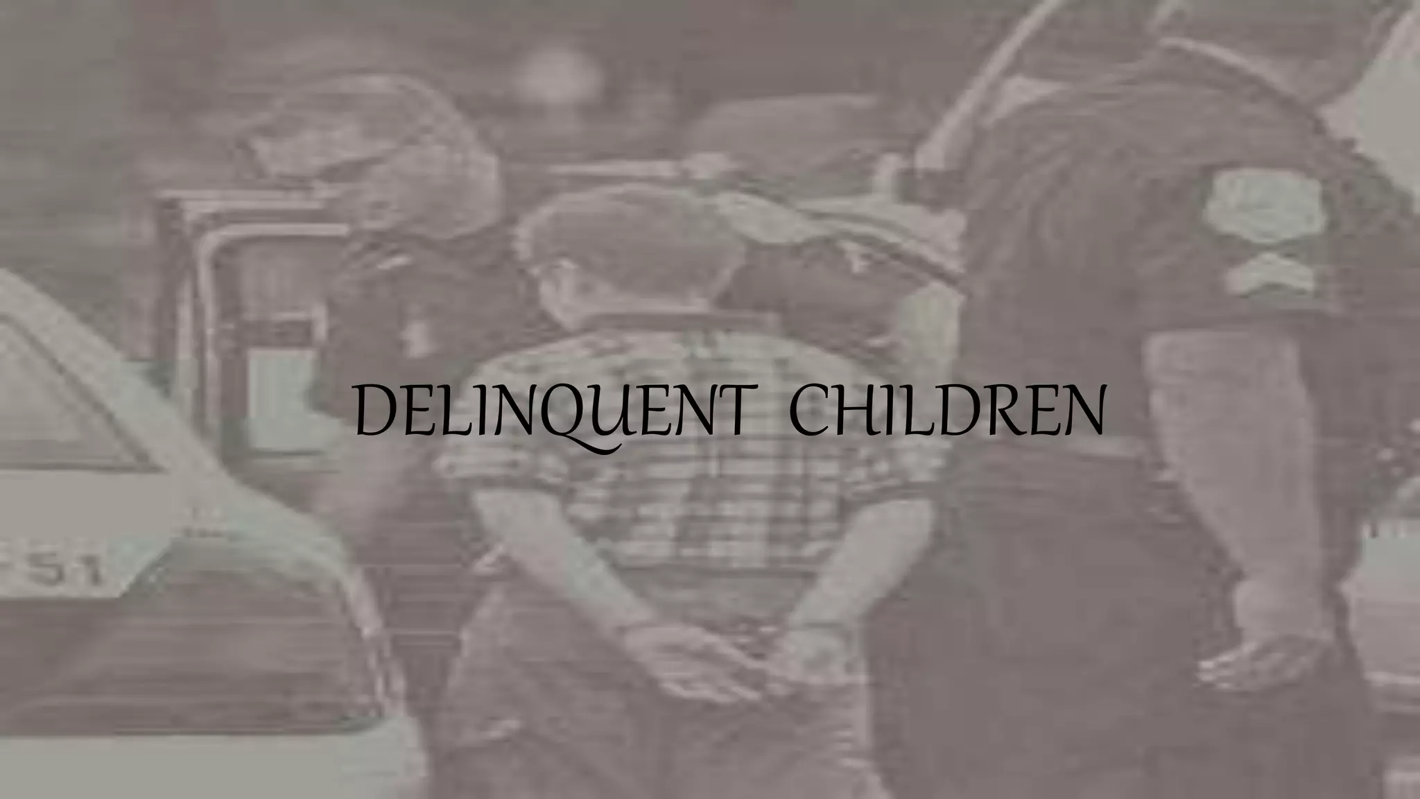 Delinquent children | PPTX