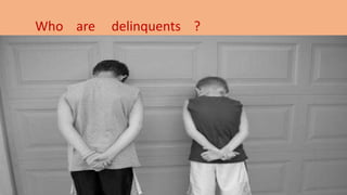 Delinquent children | PPTX