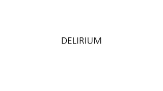 Delirium - Definition, assessment, risk factors and prevention.pptx