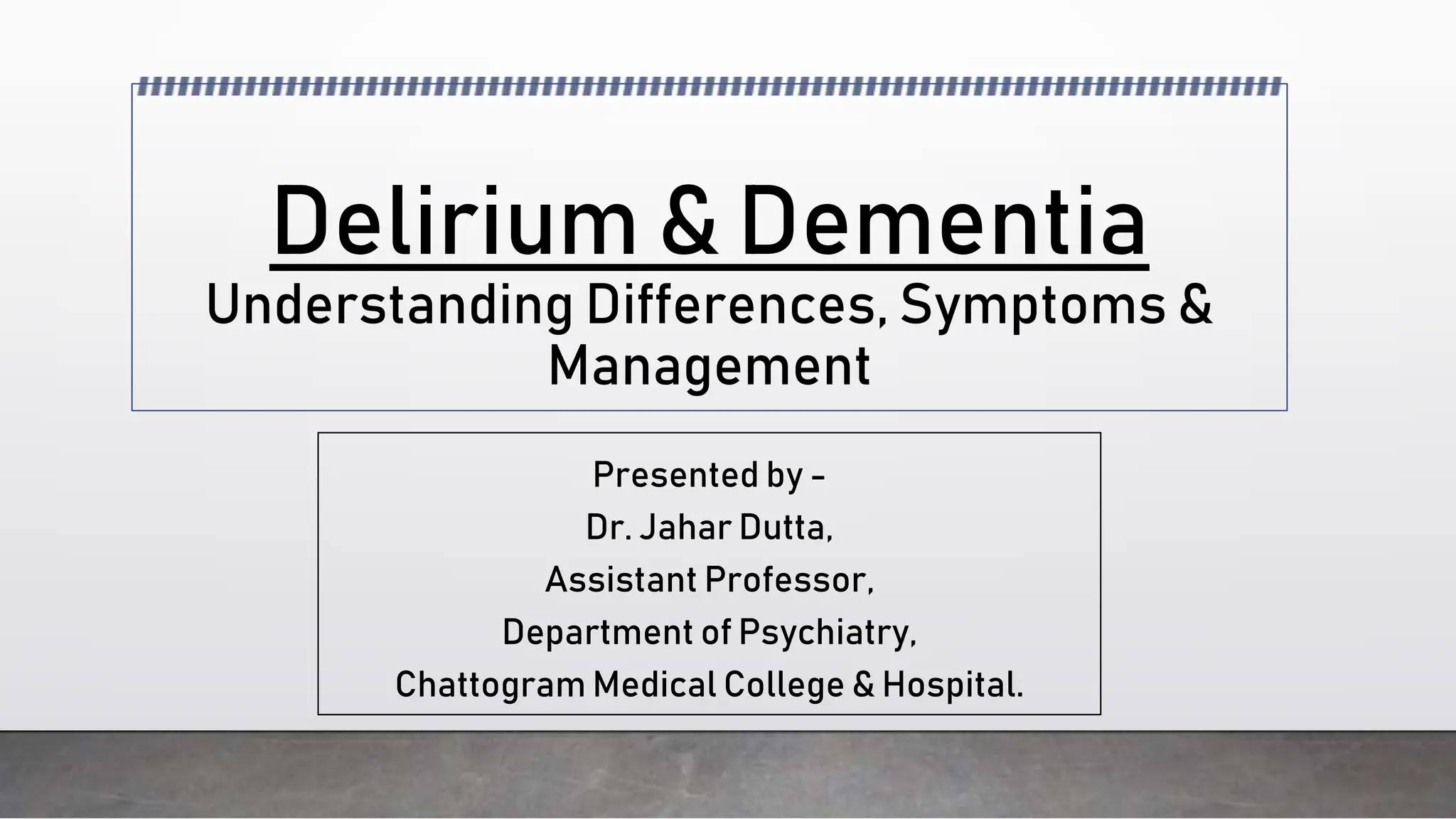 Delirium and dementia By Dr. Jahar dutta.pptx