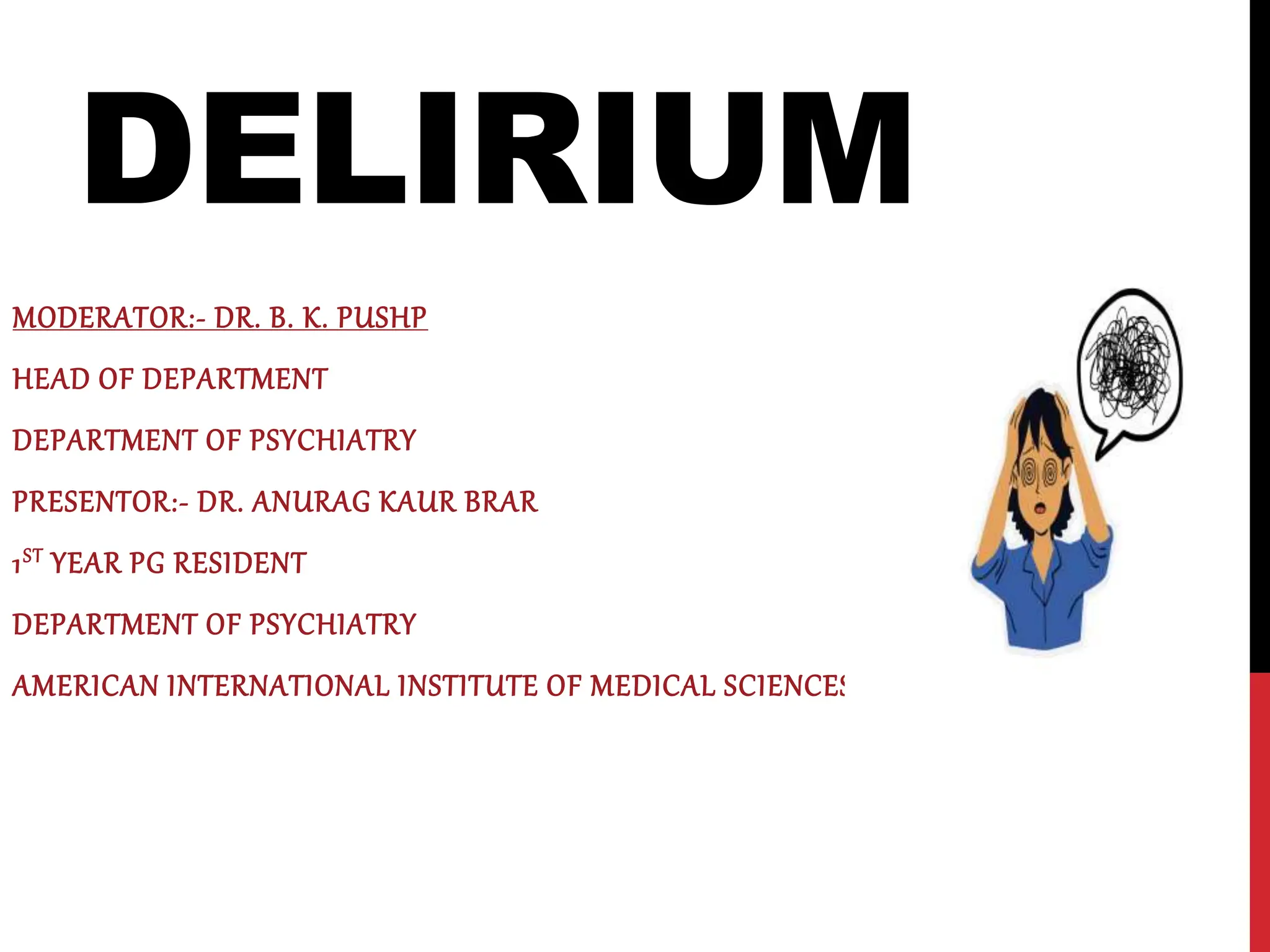 DELIRIUM DR ANURAG KAUR BRAR.pptxIt talks about Delirium and its ...