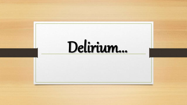 Delirium | PPTX | Brain and Nervous System Disorders | Diseases and ...