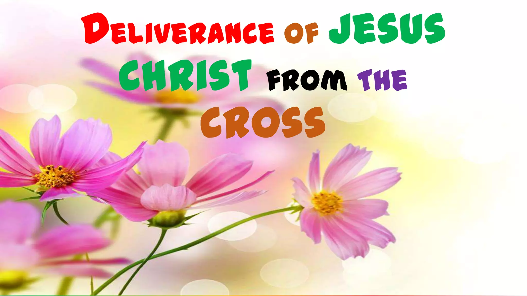 Deliverance of jesus christ from the cross | PPTX