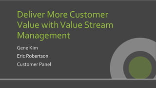 Deliver More Customer Value with Value Stream Management | PPT