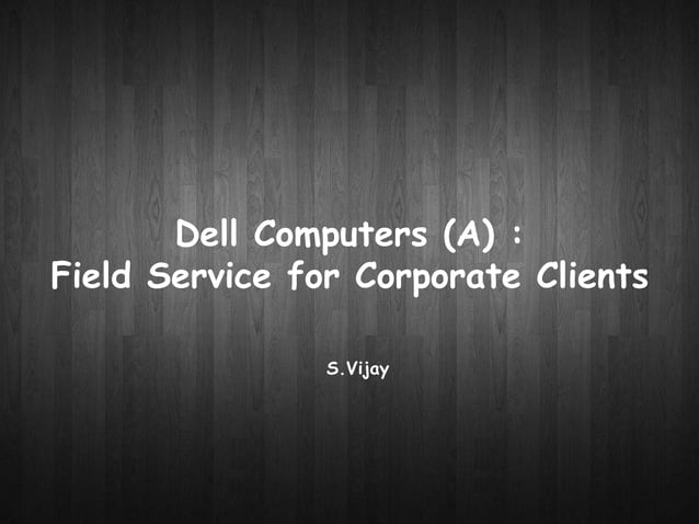 Dell Computers (A) : Field Service for Corporate Clients | PPT