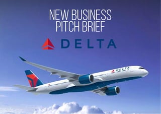Delta Airlines - New Business Pitch Brief | PPT