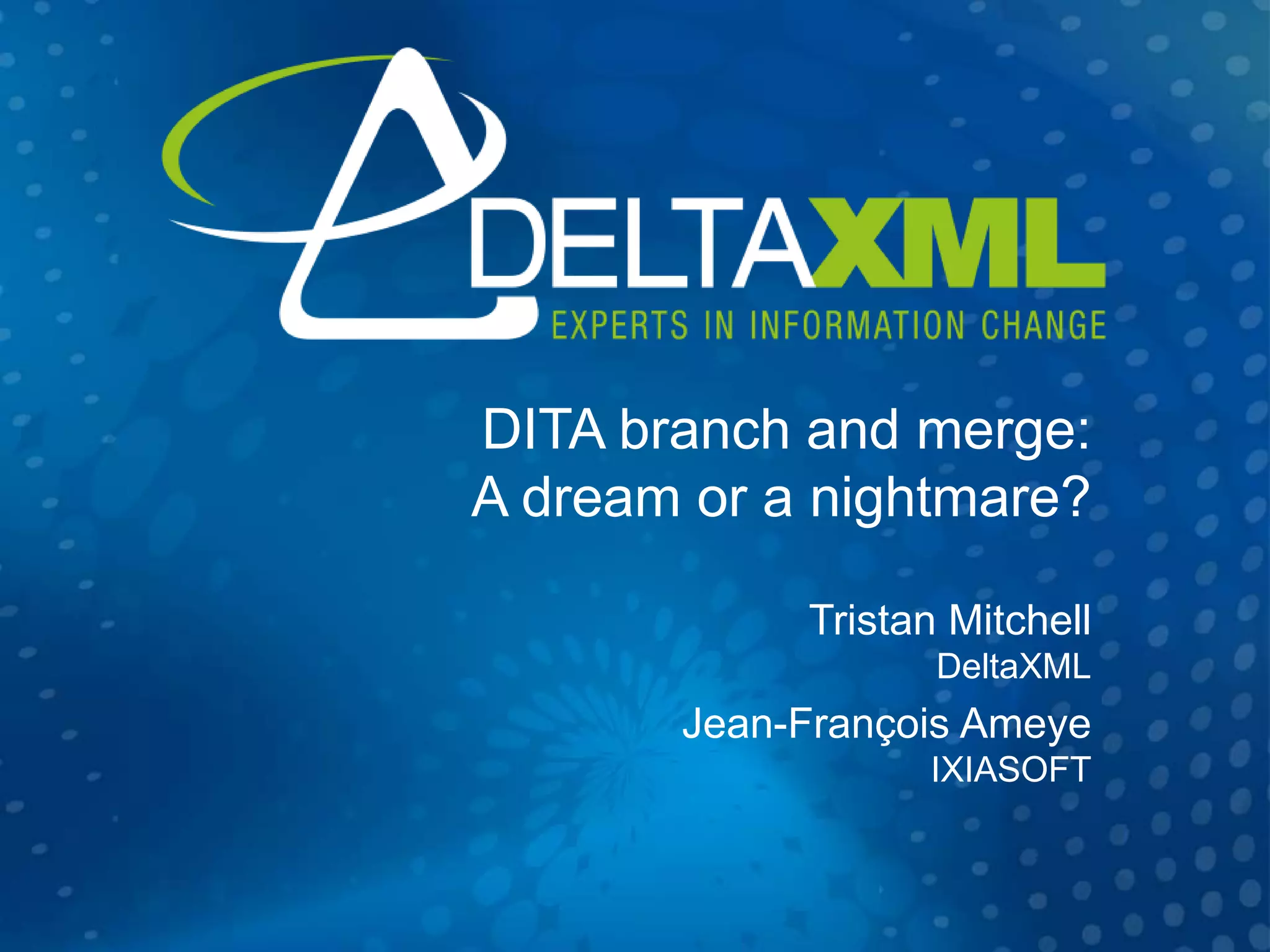 DITA branch and merge: a dream or a nightmare? | PPTX