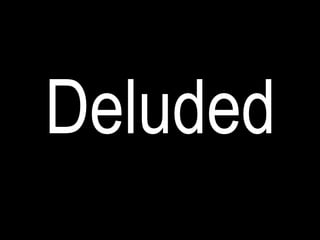 Deluded | PPT