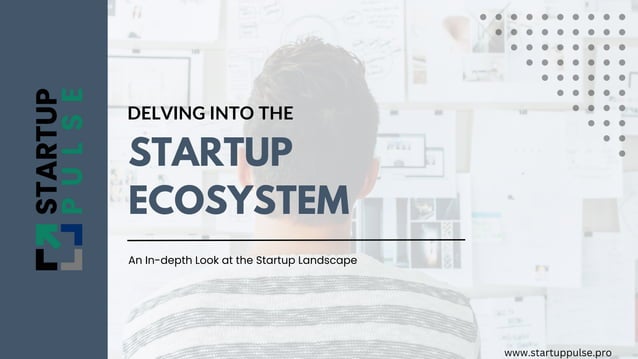Delving into the Startup Ecosystem | Startup Pulse | PDF | Startups ...