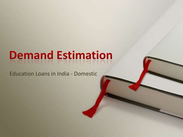Demand estimation - Education Loans | PPT