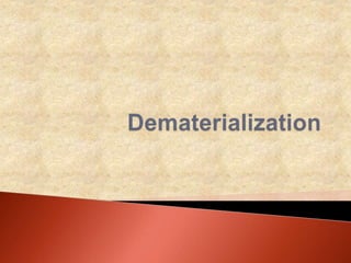 Dematerialisation | PPTX