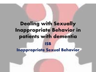 Dementia dealing with sexually inappropriate behavior | PPTX