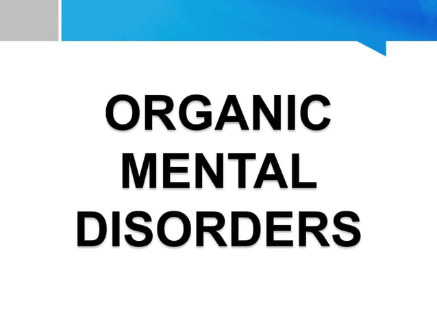 ORGANIC MENTAL DISORDERS | PPT