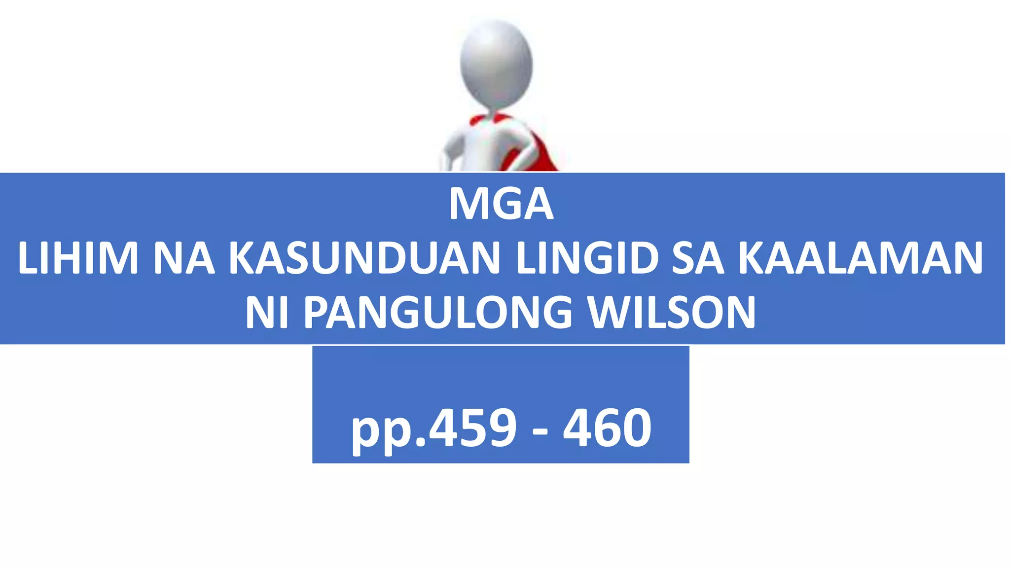 MGA LIHIM NA KASUNDUAN LINGID SA KAALAMAN NI PANGULONG WILSON | PPTX