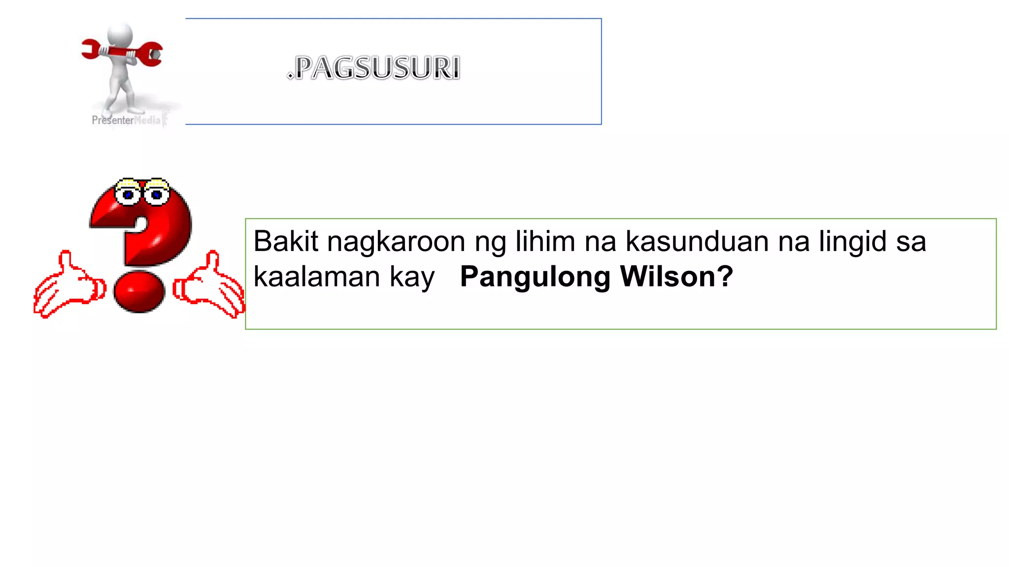MGA LIHIM NA KASUNDUAN LINGID SA KAALAMAN NI PANGULONG WILSON | PPTX