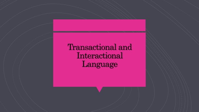 Transactional and Interactional Language | PPTX
