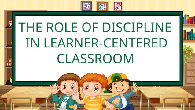 Role of discipline in a learner centered classroom.pptx | Educational Assessment | Education