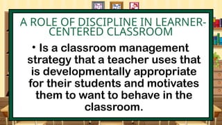Role of discipline in a learner centered classroom.pptx