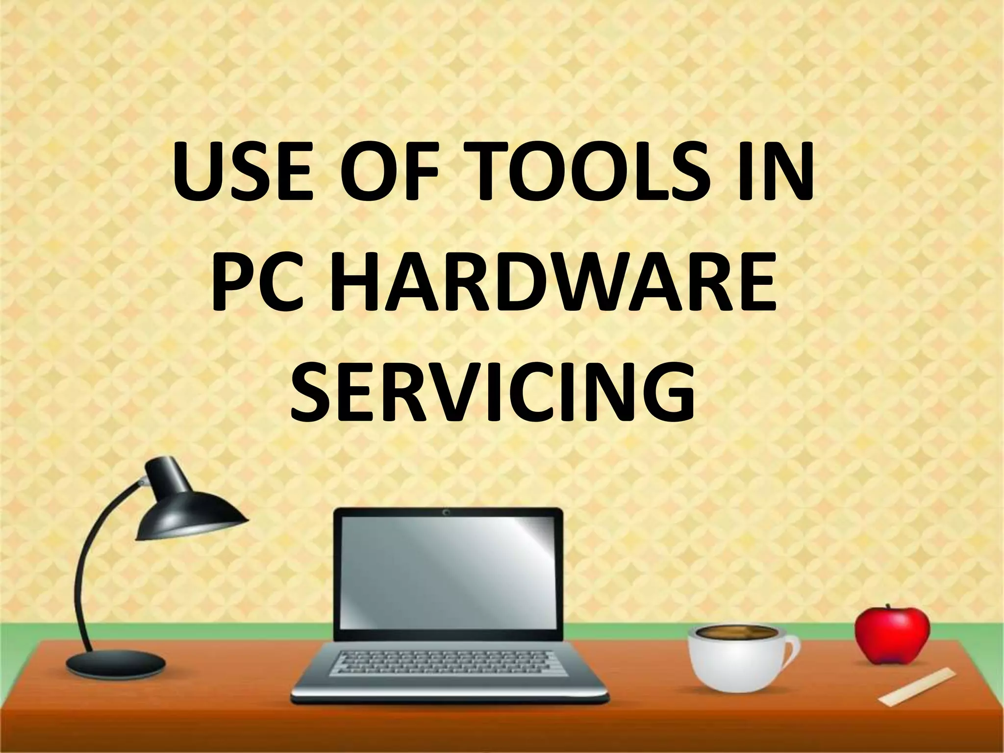 Use of tools in PC hardware servicing | PPTX