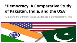 DEMOCRACY OF PAKISTAN INDIA USA | PPTX