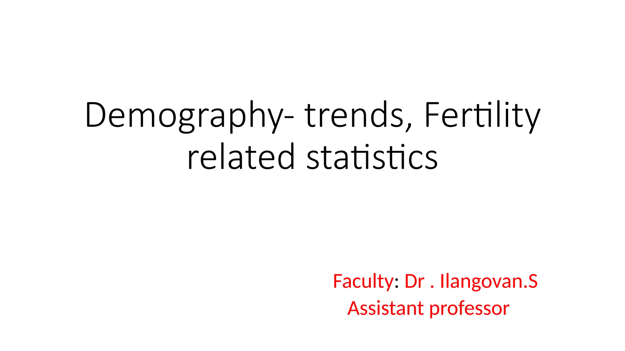 Demography- trends, Fertility related statistics and family.pptx