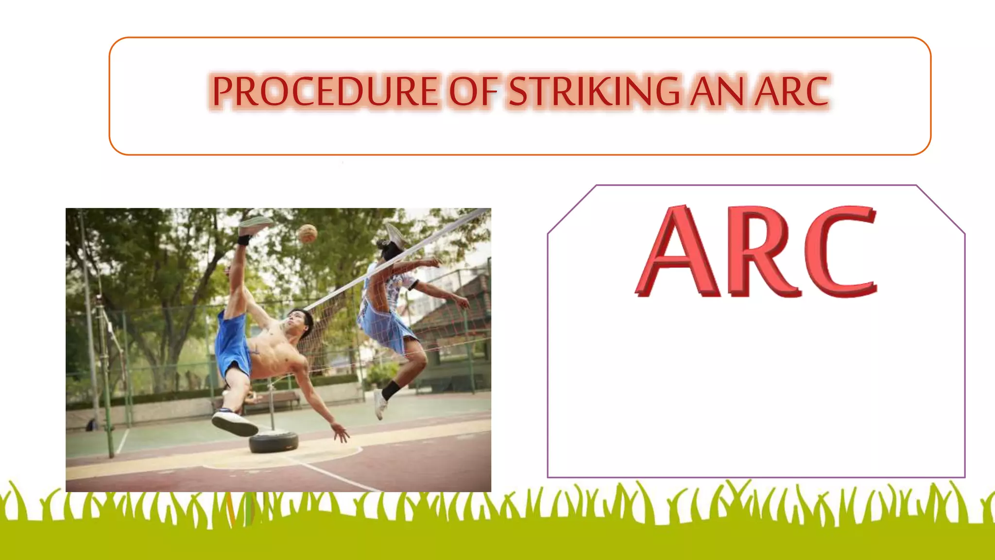 Demo methods striking an arc procedure | PPTX