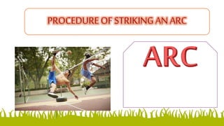 Demo methods striking an arc procedure | PPTX