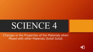 science grade 4 changes in the properties of materials | PPTX