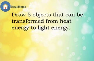 Demonstrate how heat can be transformed to light | PPTX