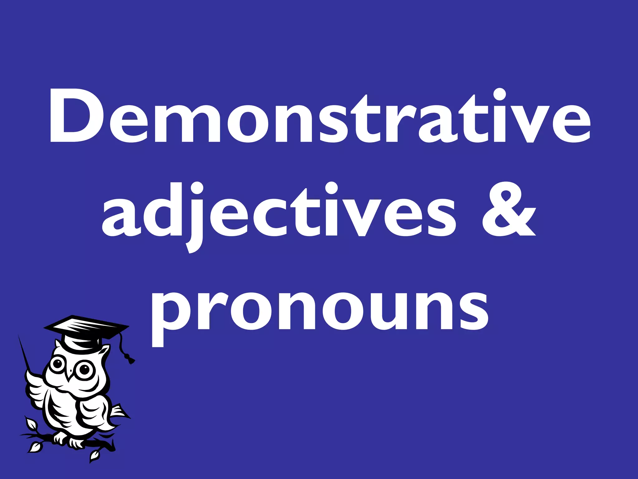 Demonstrative adjectives and pronouns | PPT