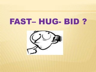 FAST HUG BID | PPTX